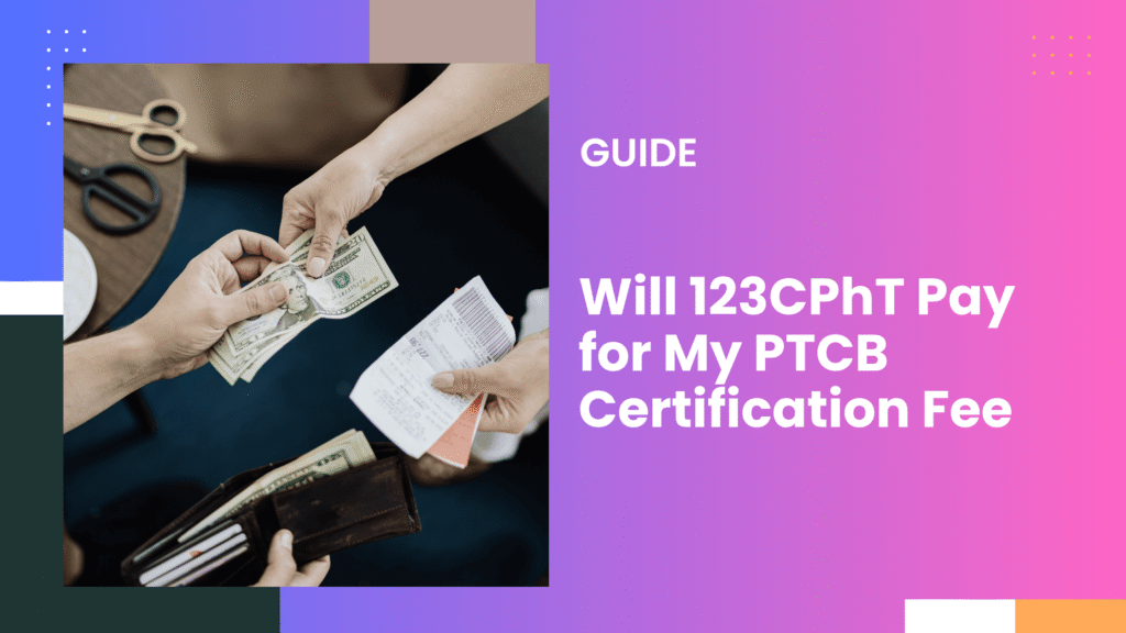 Will 123CPhT Pay For My PTCB Certification Fee? (Costs, Coverage, And ...
